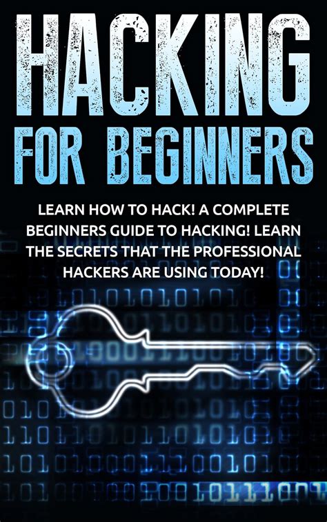 Hacking For Beginners Learn How To Hack A Complete Beginners Guide To