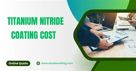 Titanium Nitride Coating Process And Cost 2024 Aludiecasting