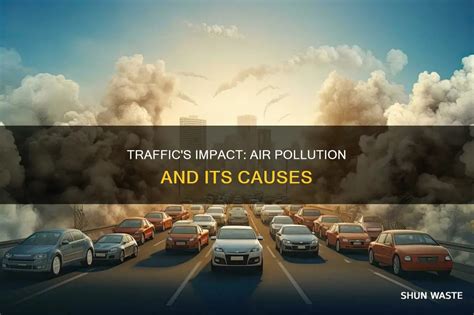 Traffics Impact Air Pollution And Its Causes Shunwaste