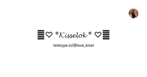 🎀♡ °𝓚𝓲𝓼𝓼𝓮𝓵𝓸𝓴 ° ♡🎀 — Teletype