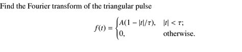 Solved Find The Fourier Transform Of The Triangular Pulse