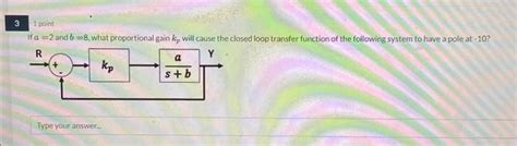 Solved If A 2 And B 8 What Proportional Gain Kp Will Cause