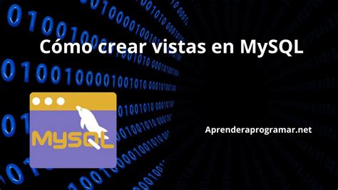 Cómo Crear Vistas En Mysql Aprender A Programar