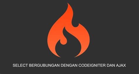Membuat Select Berhubungan Dengan Ajax Dan Codeigniter