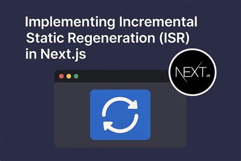 Implementing Incremental Static Regeneration Isr In Nextjs By