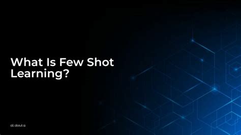 What Is Few Shot Learning All About Ai