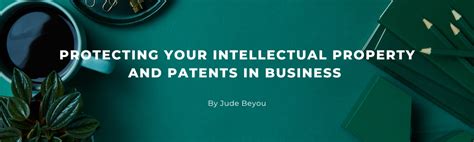 Protecting Your Intellectual Property And Patents In Business