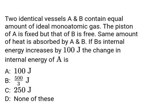 Two Identical Vessels A And B Contain Equal Amount Of Ideal Monoatomic Gas