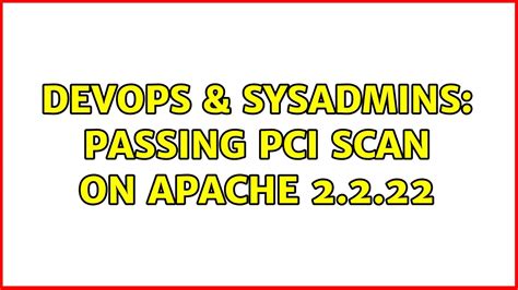 DevOps SysAdmins Passing PCI Scan On Apache 2 2 22 2 Solutions