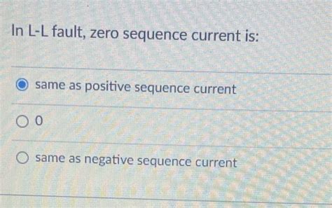 Solved In L L Fault Zero Sequence Current Is Same As