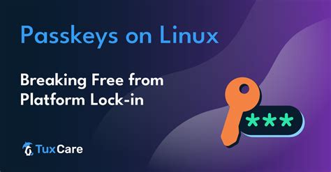 Passkeys On Linux Breaking Free From Platform Lock In Tuxcare