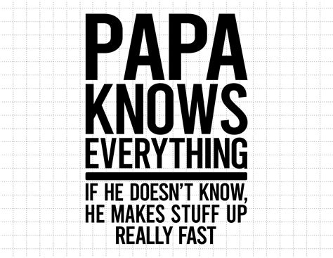 Papa Knows Everything If He Doesnt Know He Makes Stuff Up Svg Call Me Papa Svg Fathers Day