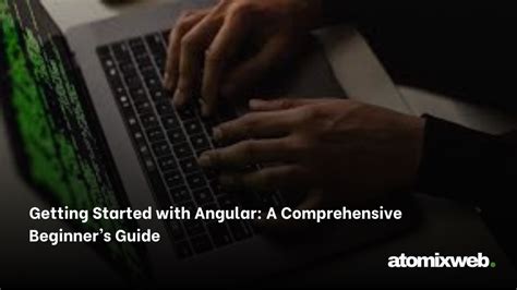 Getting Started With Angular A Comprehensive Beginners Guide