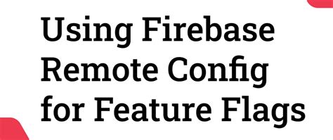 Using Firebase Remote Config For Feature Flags DEV Community
