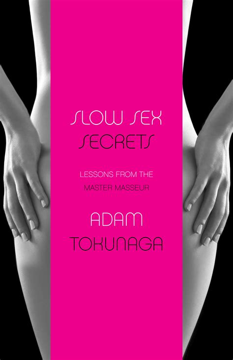 Slow Sex Secrets Lessons From The Master Masseur Paperback By Adam Tokunaga Penguin Books