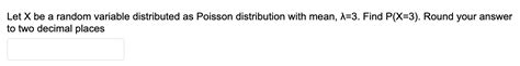 Solved Let X Be A Random Variable Distributed As Poisson Chegg