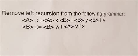 Solved Remove Left Recursion From The Following Grammar
