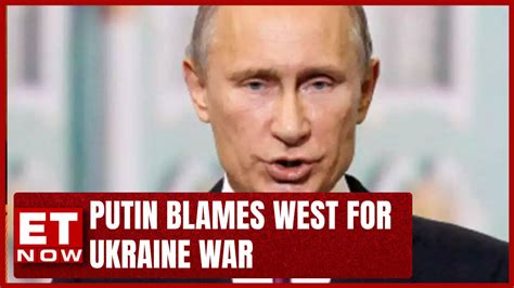 Putin Blames West For Ukraine War U S Fed Inflation Risks Key Factor