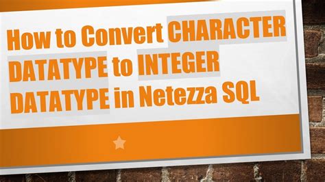 How To Convert Character Datatype To Integer Datatype In Netezza Sql Youtube