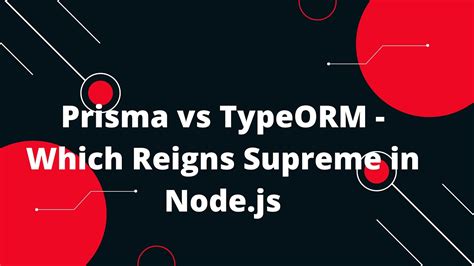 Prisma Tutorial 4 Prisma Vs Typeorm Which Reigns Supreme In Nodejs