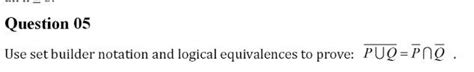 Solved Question 05 Use Set Builder Notation And Logical