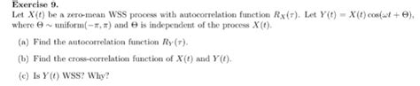 Solved Exercise Let X T Be A Zero Mean Wss Process With Chegg Com