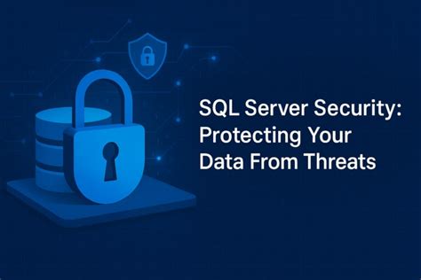 Sql Server Security Protecting Your Data From Threats
