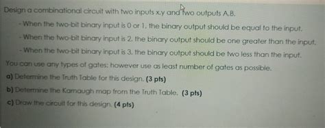 Solved Design A Combinational Circuit With Two Inputs Xy And