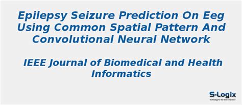 Epilepsy Seizure Prediction On EEG Using Spatial Pattern S Logix