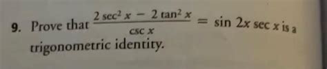 Solved 9 Prove That 2 Sec² X 2 Tan² X Csc X Trigonometric