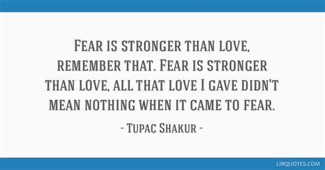 Fear Is Stronger Than Love Remember That Fear Is Stronger