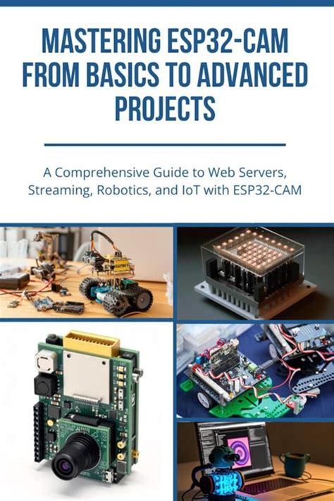 Mastering Esp32 Cam From Basics To Advanced Projects A Comprehensive Guide To Web Bol