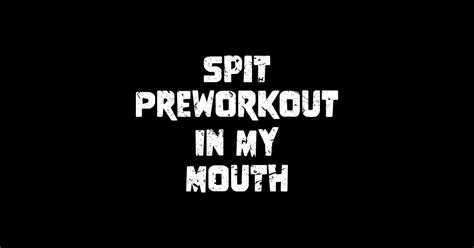 Spit Preworkout In My Mouth Spit Sticker Teepublic