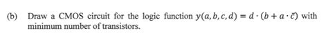 Solved B Draw A CMOS Circuit For The Logic Function Chegg Com