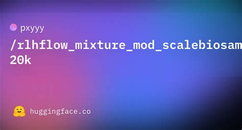 pxyyy rlhflow mixture mod scalebiosampled 20k · datasets at hugging face