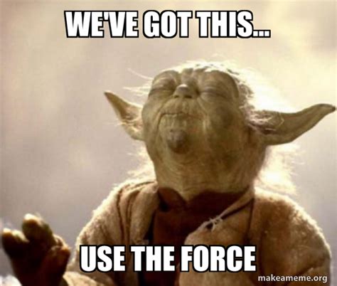Weve Got This Use The Force Yoda Smell Meme Generator