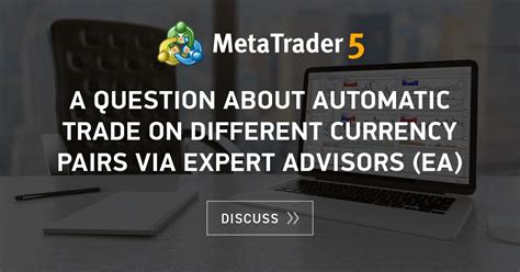 A Question About Automatic Trade On Different Currency Pairs Via Expert Advisors Ea Easy