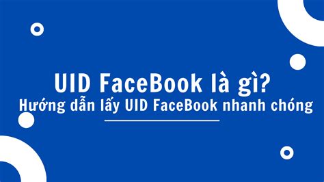 Uid Facebook Là Gì Hướng Dẫn Lấy Uid Facebook Nhanh Chóng Tin Tức