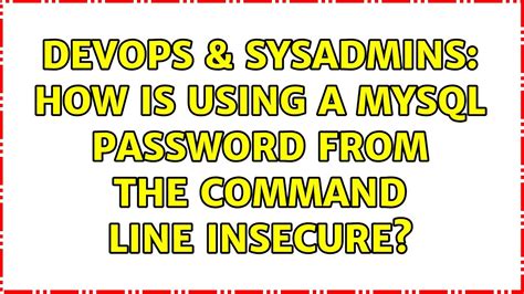 Devops And Sysadmins How Is Using A Mysql Password From The Command Line Insecure Youtube