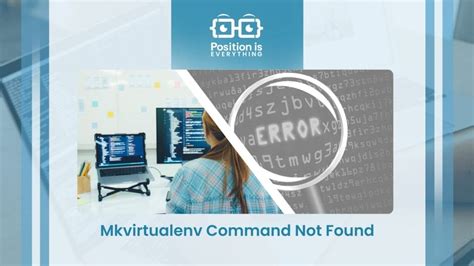 Mkvirtualenv Command Not Found Quick Fixes For You Position Is Everything