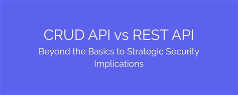 Crud Api Vs Rest Api — Beyond The Basics To Strategic Security