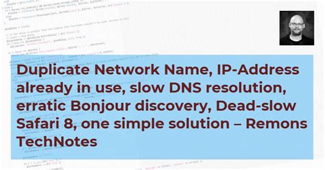 Duplicate Network Name IP Address Already In Use Slow DNS Resolution Erratic Bonjour