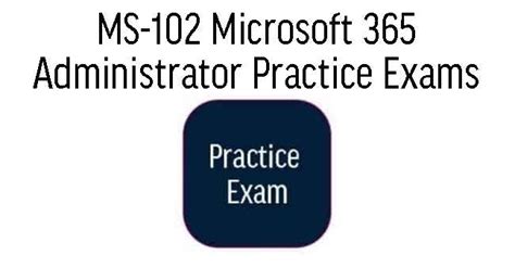 Ms 102 Microsoft 365 Administrator Practice Exams Tertiary Courses