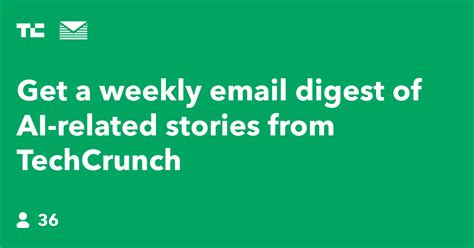 Get A Weekly Email Digest Of Ai Related Stories From Techcrunch