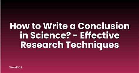 How To Write A Conclusion In Science Effective Research Techniques