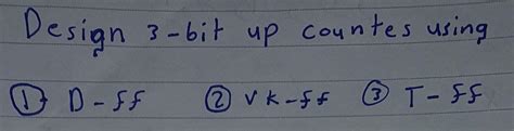 Solved Design 3 Bit Up Countes Using 1d Ff 2jk Ff
