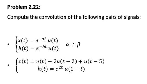 Solved Problem 2 22 Compute The Convolution Of The Chegg Com