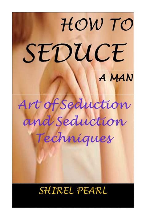 How To Seduce A Man Art Of Seduction And Seduction Techniques Ebook