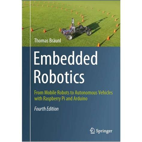 Embedded Robotics From Mobile Robots To Autonomous Vehicles With Raspberry Pi And Arduino