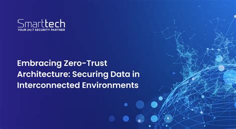 Embracing Zero Trust Architecture Securing Data In Interconnected